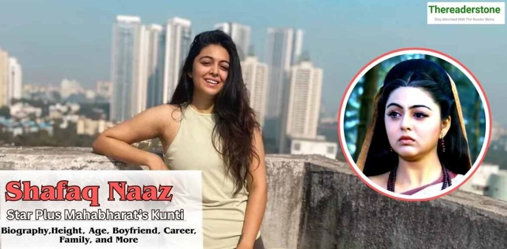 Shafaq Naaz : Bio ,Height, Age, Boyfriend, Career, and More