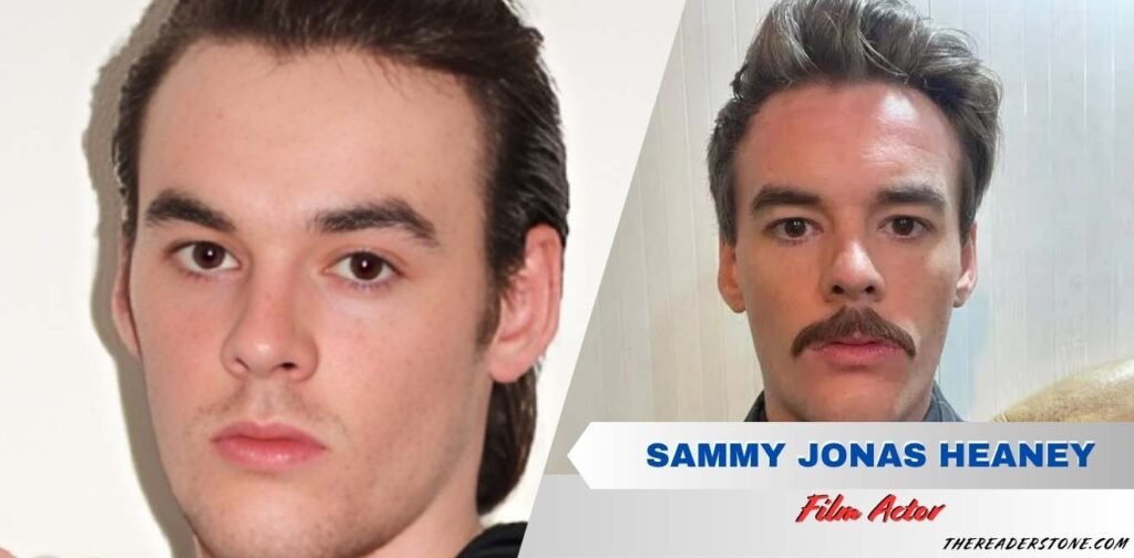 Sammy Jonas Heaney: Age, Height, Net Worth, Movies ,And More